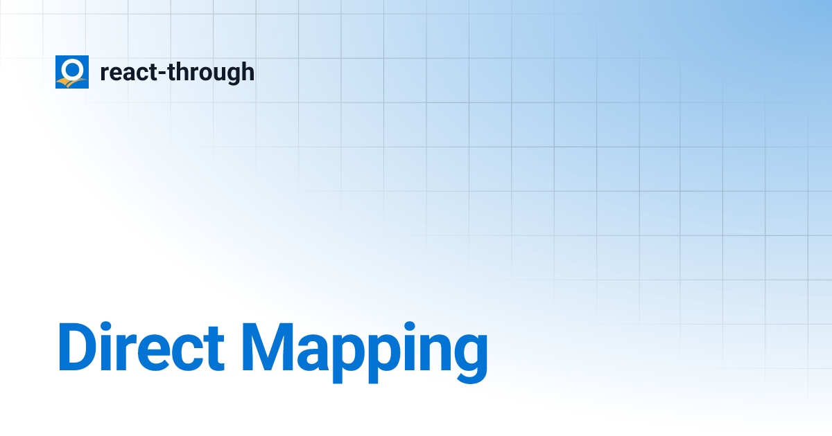 Direct Mapping | react-through